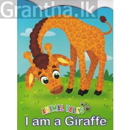 Animal Tales I am a Giraffe