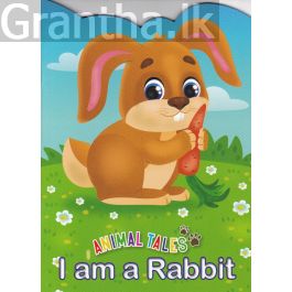 Animal Tales I am a Rabbit